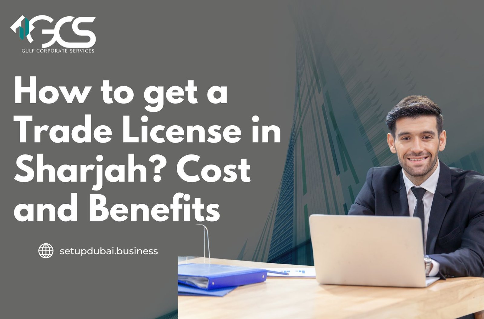 How to Get a Trade License in Sharjah? Cost and Benefits | GCS Group