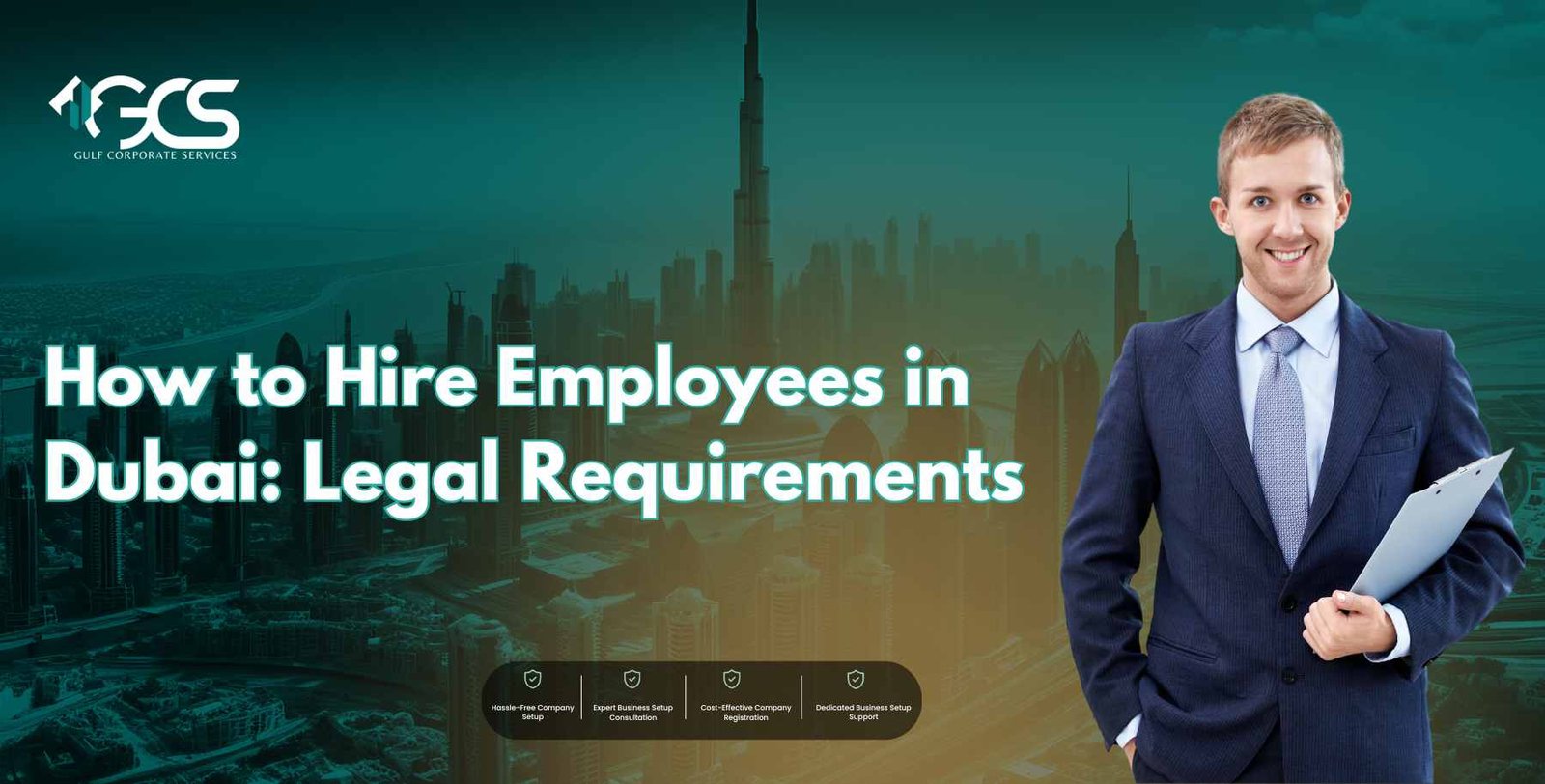 How to Hire Employees in Dubai: Legal Requirements | GCS Group